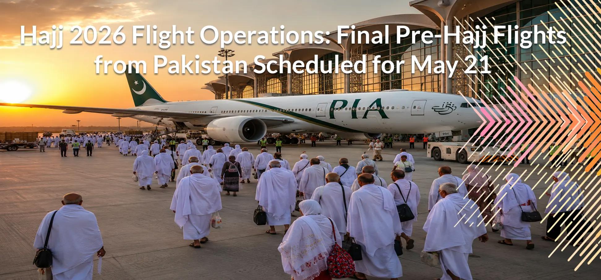 Hajj 2026 Flights Pakistan | Final Flights May 21